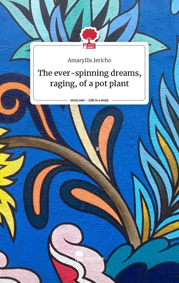 The ever-spinning dreams, raging, of a pot plant - Amaryllis_Jericho ...